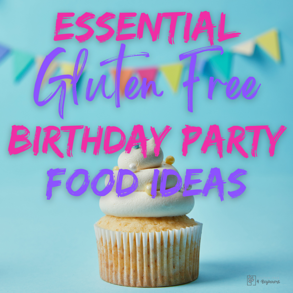 Essential Gluten Free Birthday Party Food Ideas - Gluten Free 4 Beginners